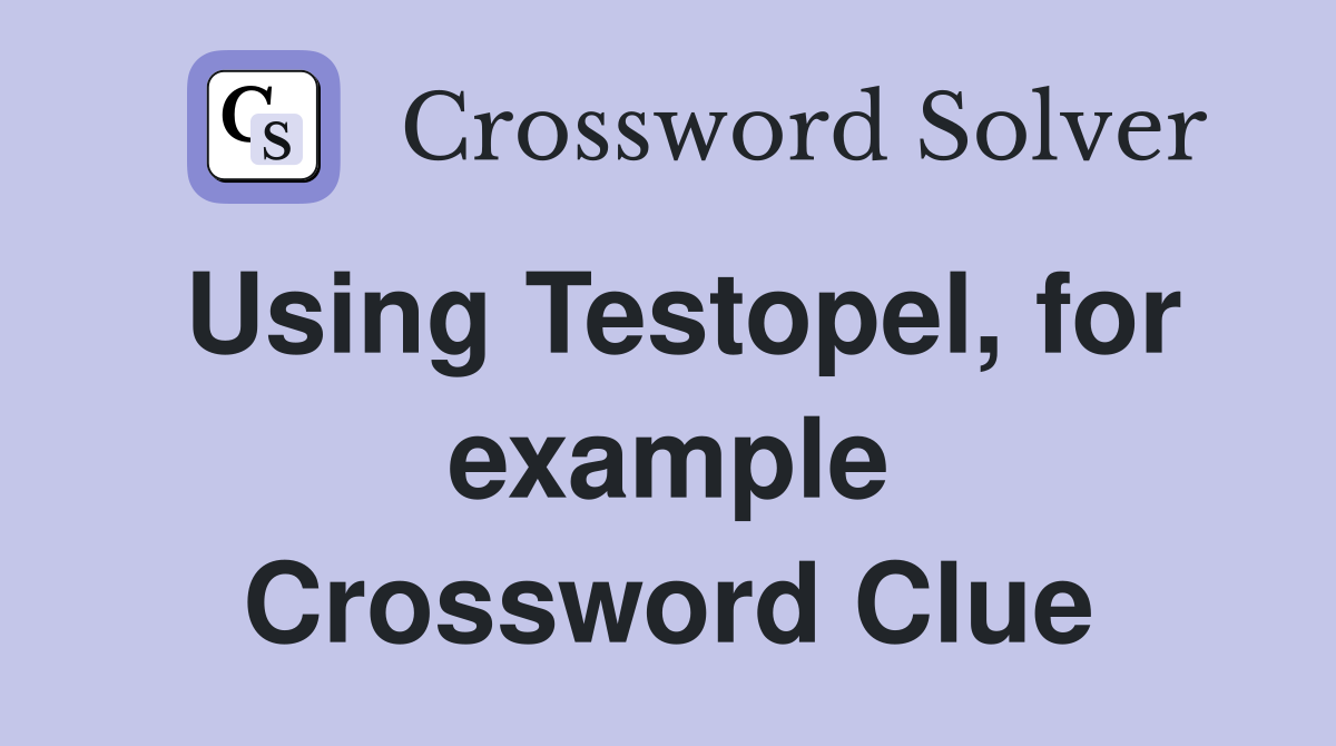 Using Testopel, for example - Crossword Clue Answers - Crossword Solver Using Testopel, for example - Crossword Clue Answers - Crossword Solver